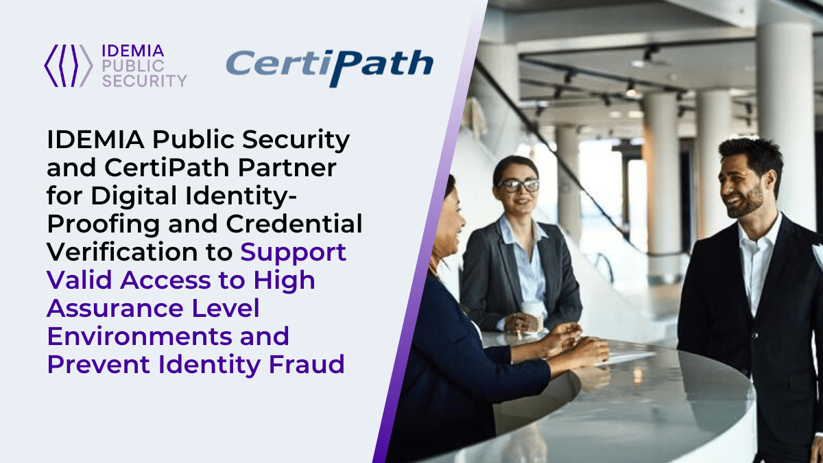 IDEMIA Public Security and CertiPath Partner for Digital Identity-Proofing and Credential ...